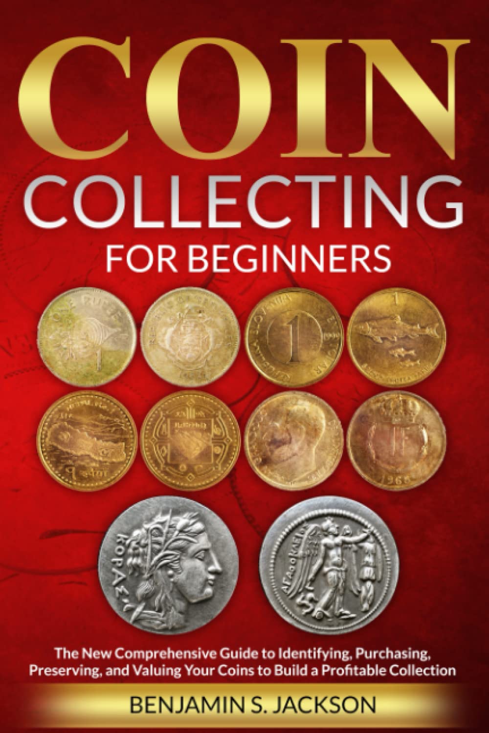 Coin Collecting for Beginners: The New Comprehensive Guide to ...
