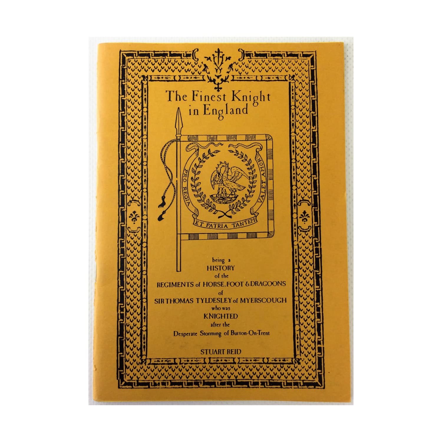 The finest knight in England: Sir Thomas Tyldesley : his regiments and ...