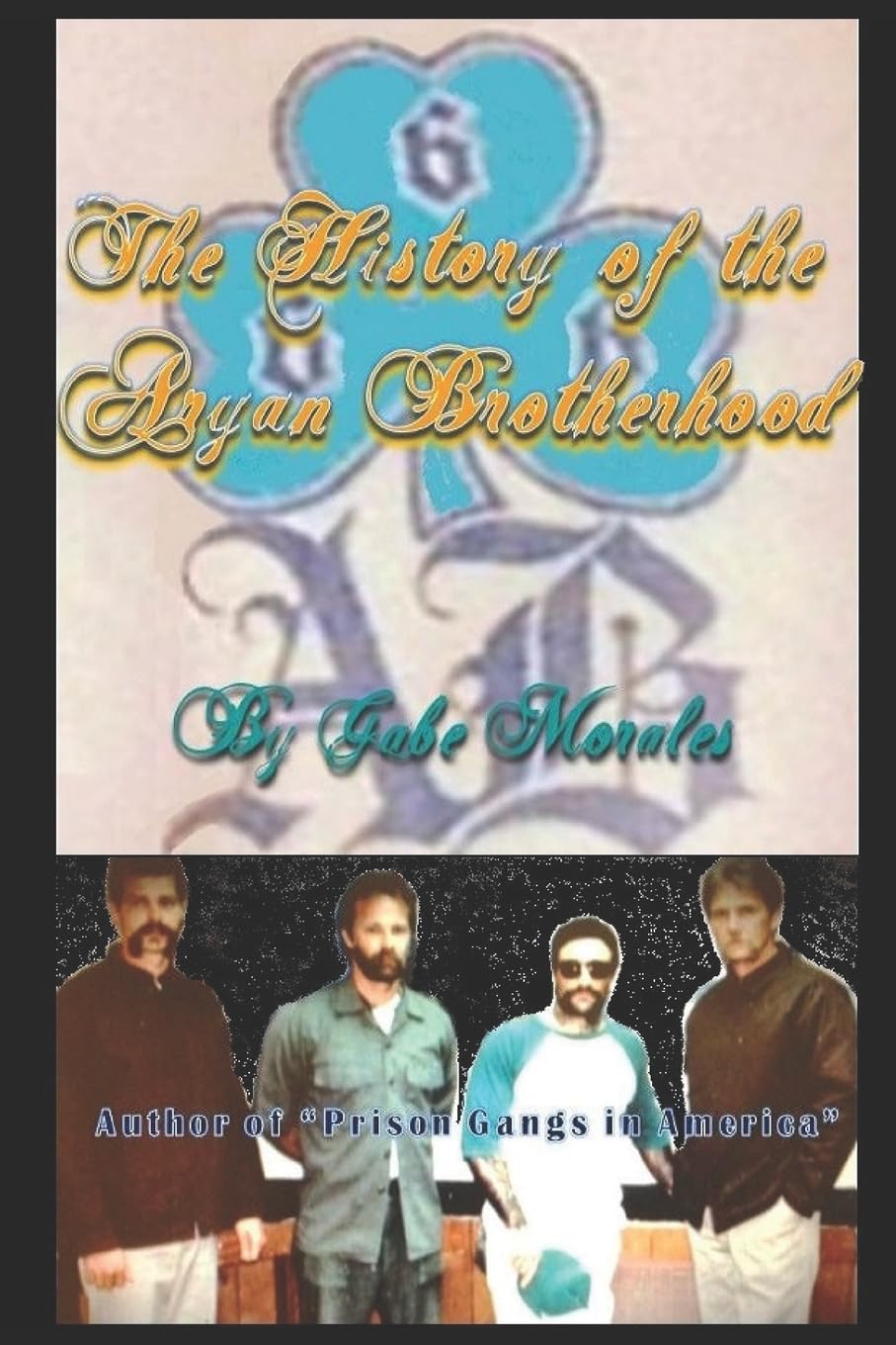 The History of the Aryan Brotherhood: Morales, Mr. Gabriel C ...