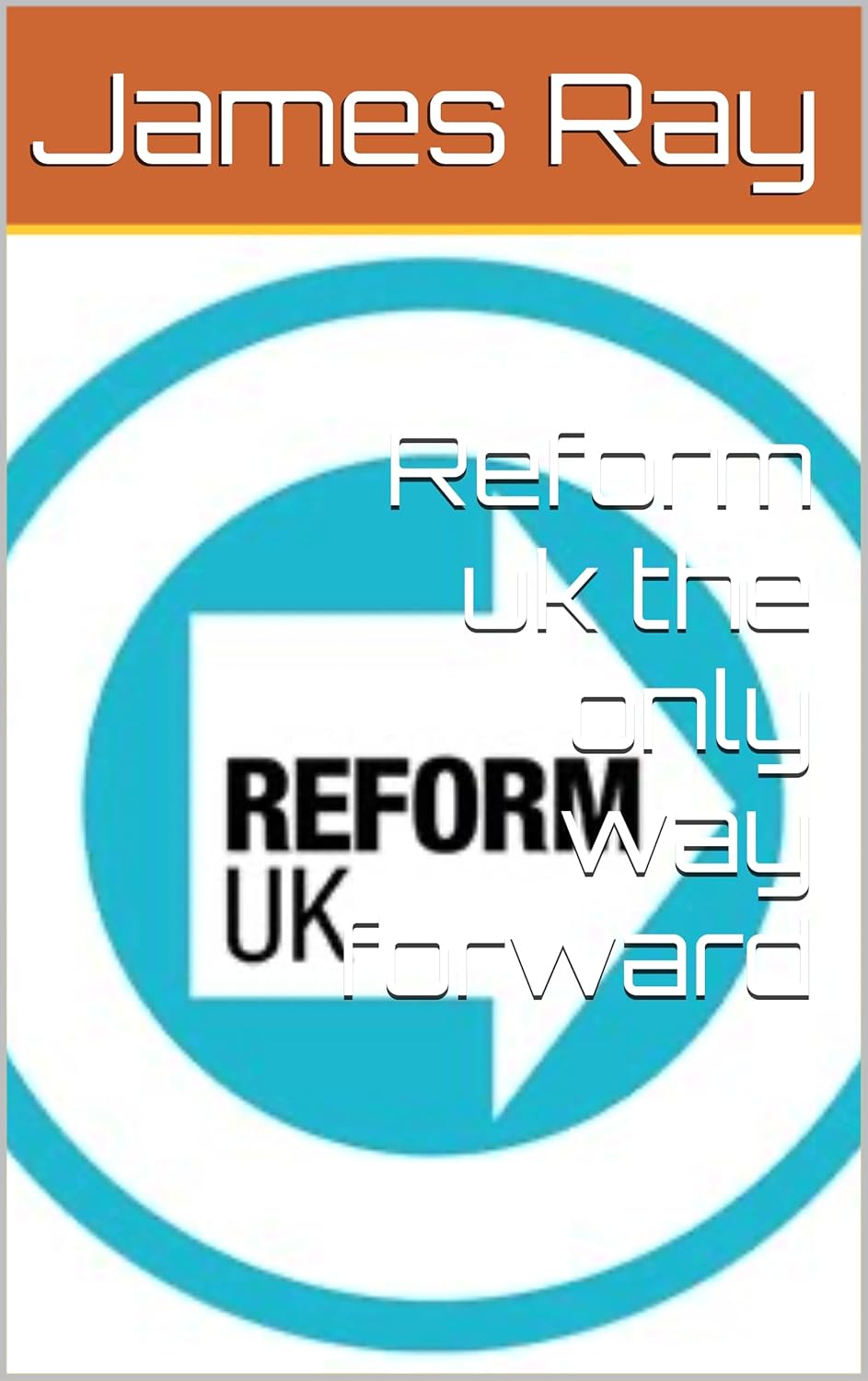 Reform uk the only way forward eBook : Ray, James: Amazon.co.uk: Kindle ...