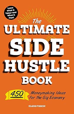 Amazon.com: The Ultimate Side Hustle Book: 450 Moneymaking Ideas for ...