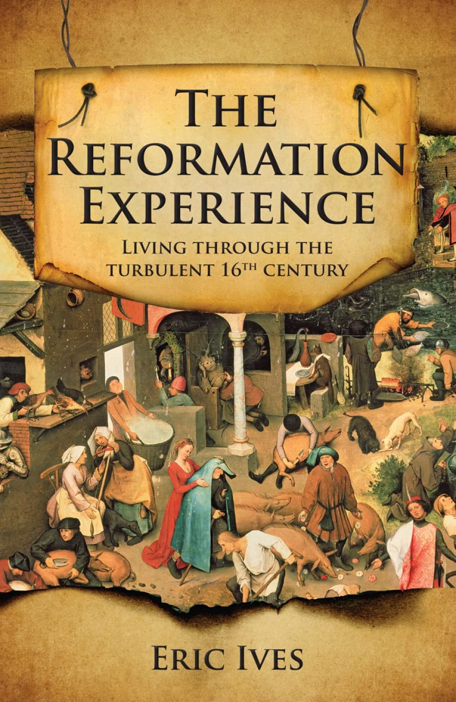 The Reformation Experience: Living Through The Turbulent 16Th Century ...