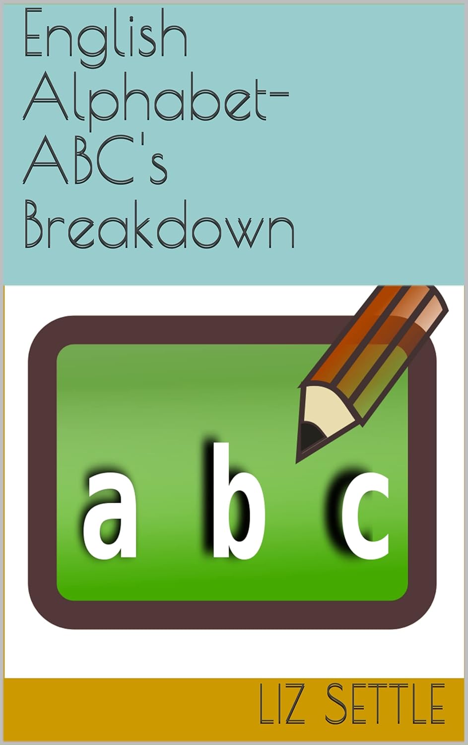 English Alphabet- ABC's Breakdown (English Breakdown Book 1) eBook ...