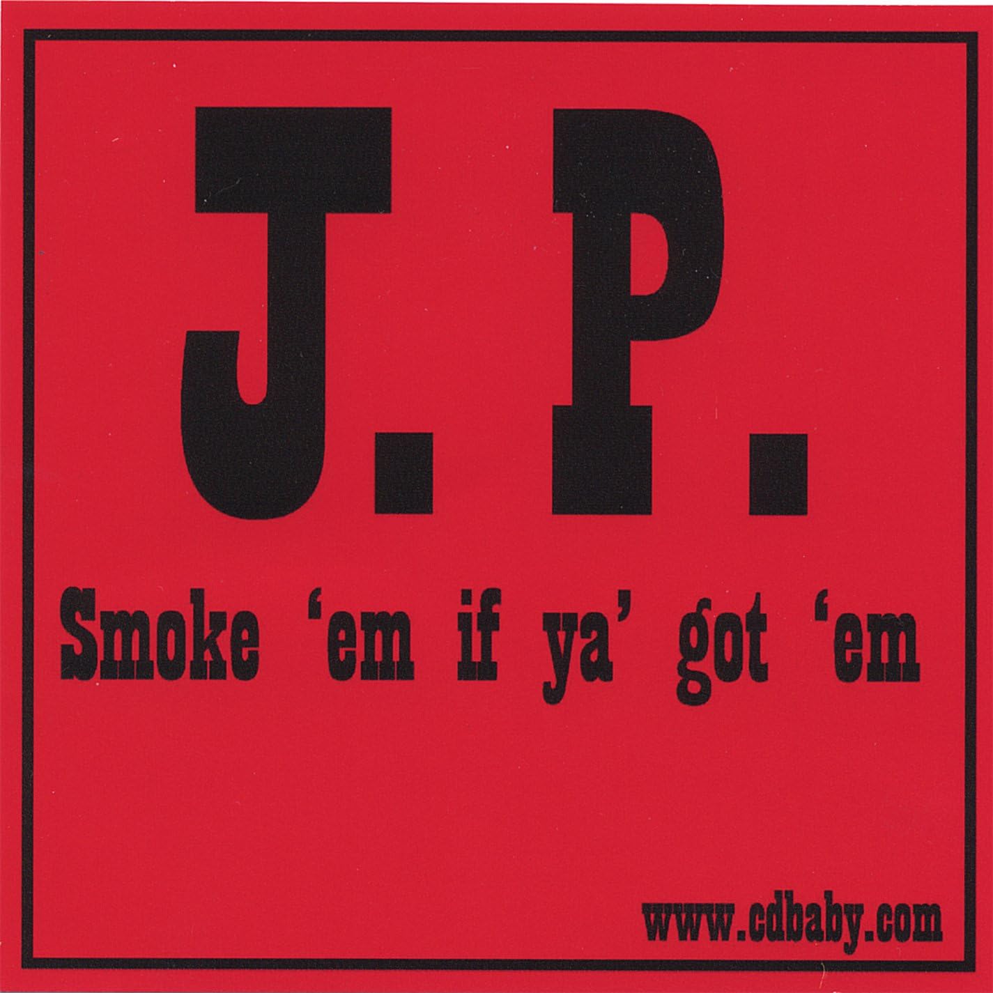 Smoke 'Em If Ya' Got 'Em: J.P.: Amazon.ca: Music