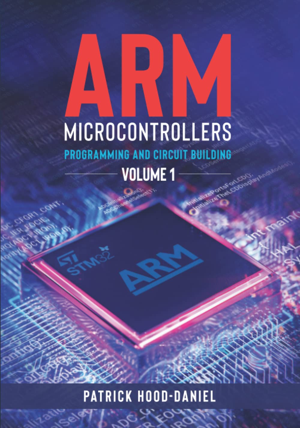ARM Microcontrollers: Programming and Circuit Building Volume 1: Hood ...