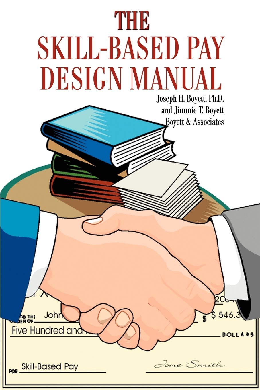 The Skill-Based Pay Design Manual: Joseph H. Boyett, Boyett, Jimmie T ...