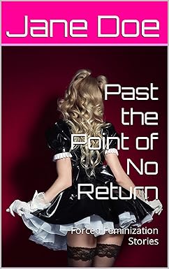 Past the Point of No Return: Forced Feminization Stories - Kindle edition by Doe, Jane ...