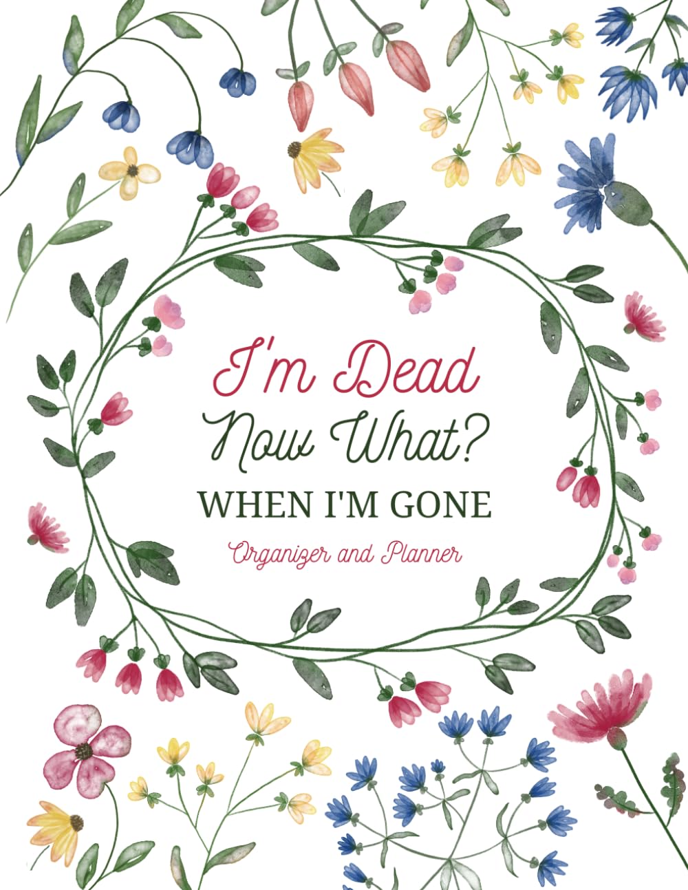 I'm Dead Now What?: Sorry, It's Your Problem Now/ When I'm Gone ...