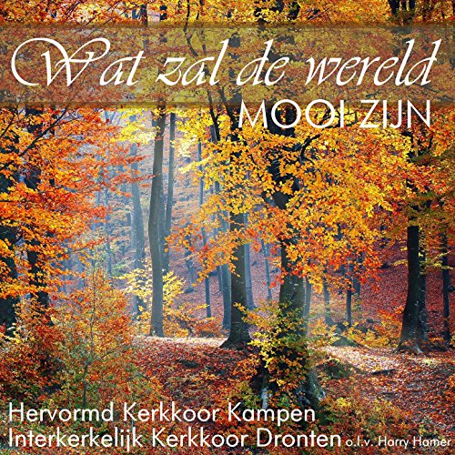 Play Wat zal de wereld mooi zijn by Her. Kerkkoor Kampen ...