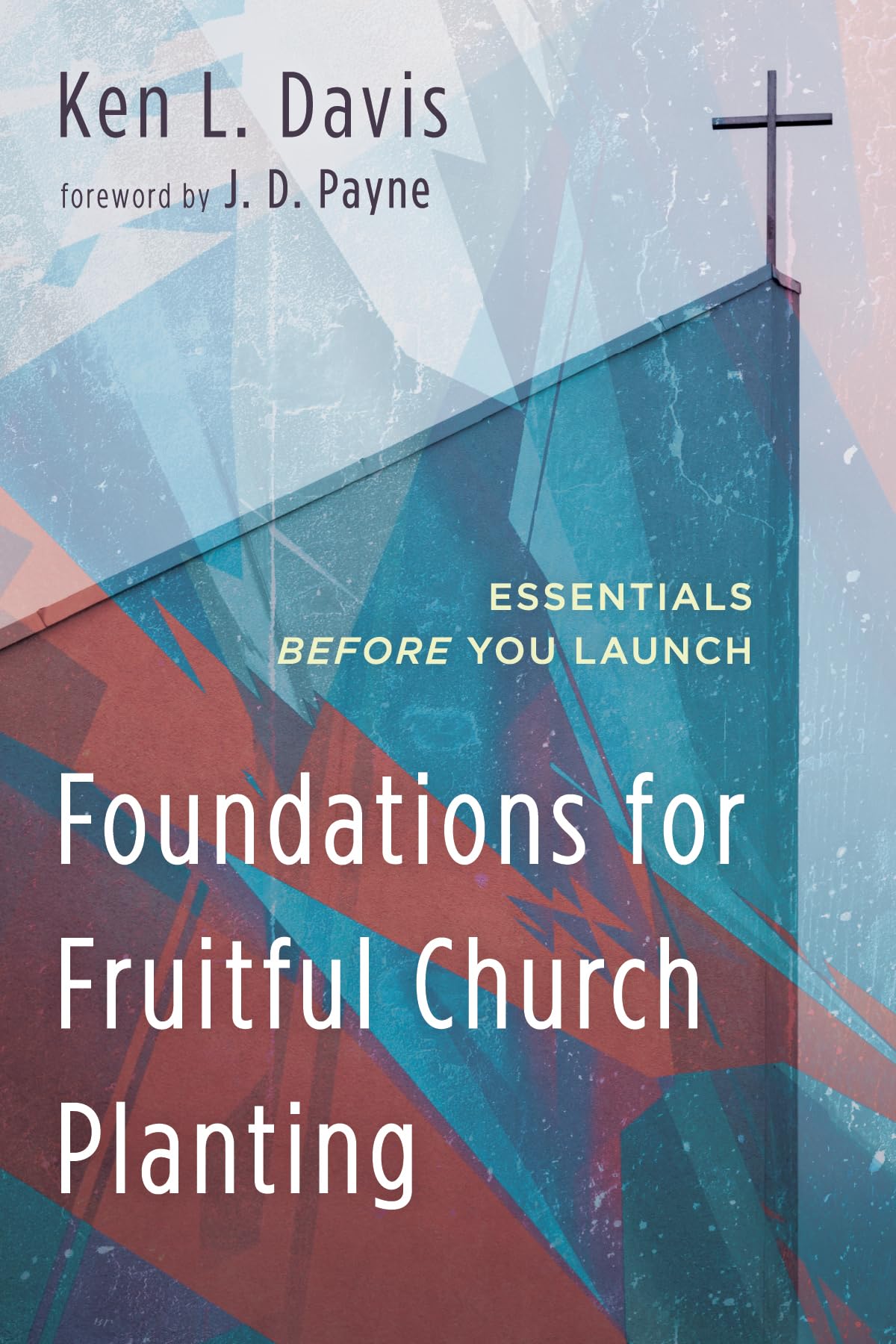 Foundations for Fruitful Church Planting: Essentials before You Launch ...