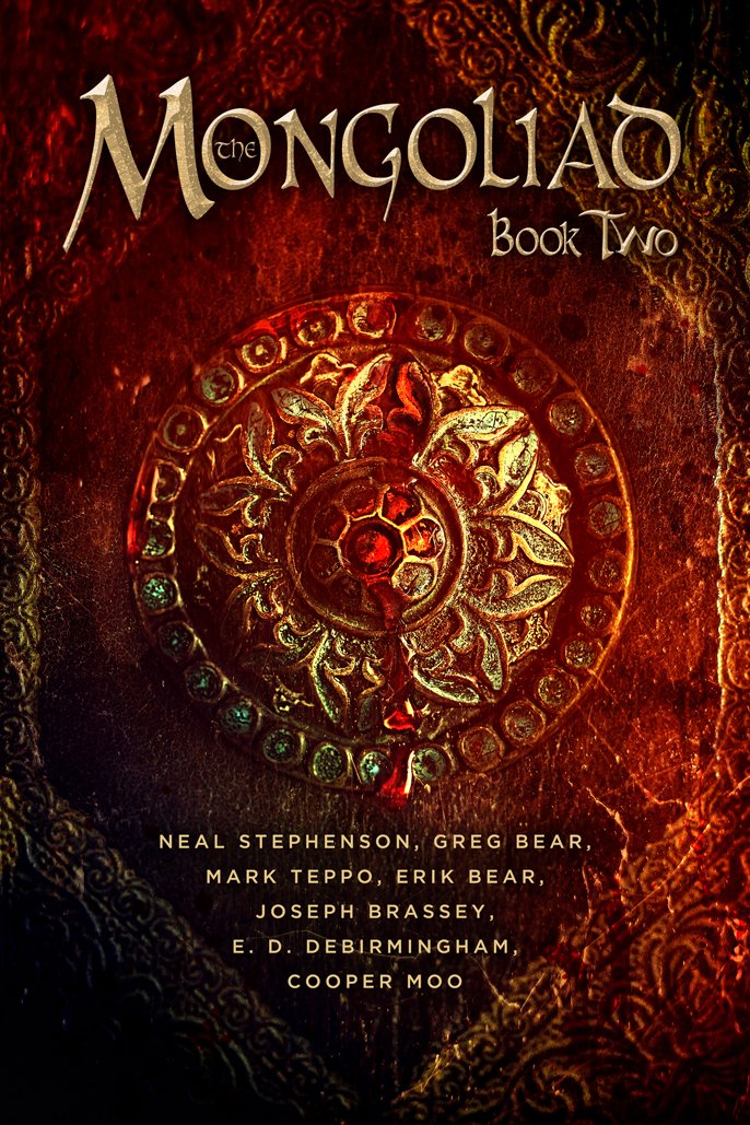 The Mongoliad (The Mongoliad Cycle): Stephenson, Neal, Bear, Erik, Bear ...