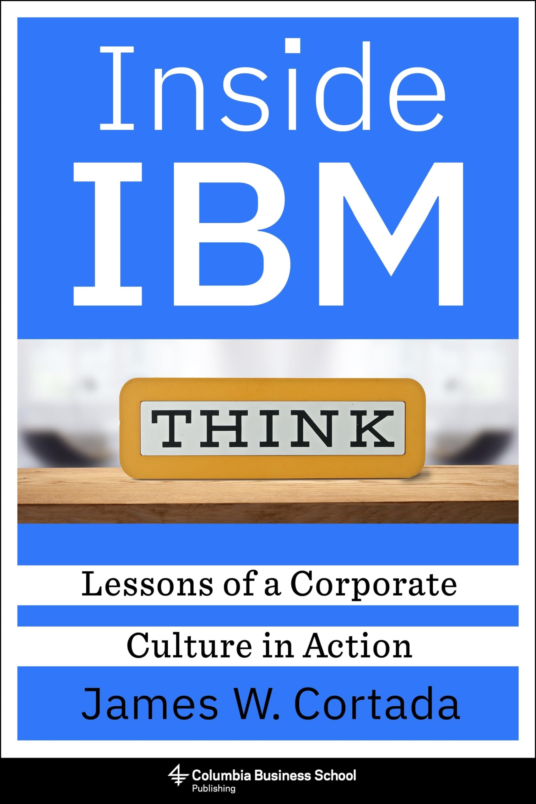 Inside IBM: Lessons of a Corporate Culture in Action: Cortada, James W ...