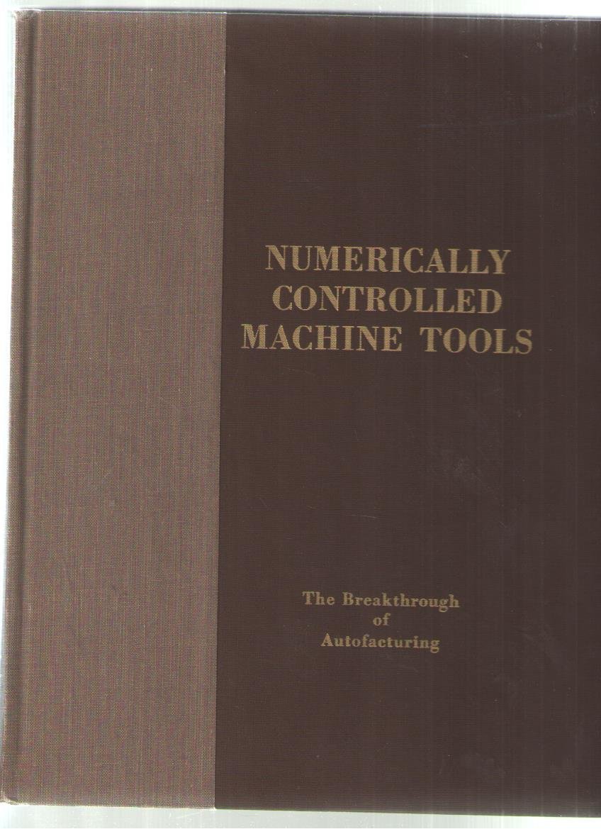 Numerically controlled machine tools;: The breakthrough of autofacturing,: Morse, Henry Clifton ...