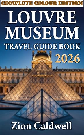 Louvre Museum Travel Guide: A Step-by-Step Tour Through Timeless ...