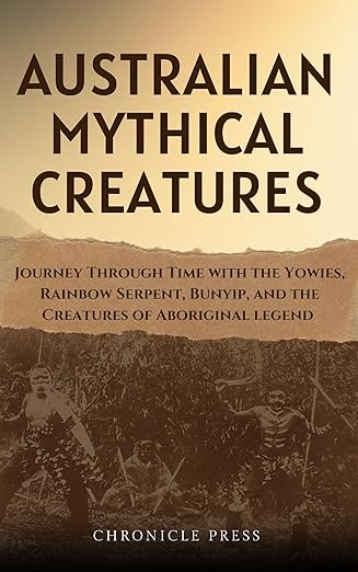 Amazon.com: Australian Mythical Creatures: Journey Through Time with the Yowies, Rainbow Serpent ...