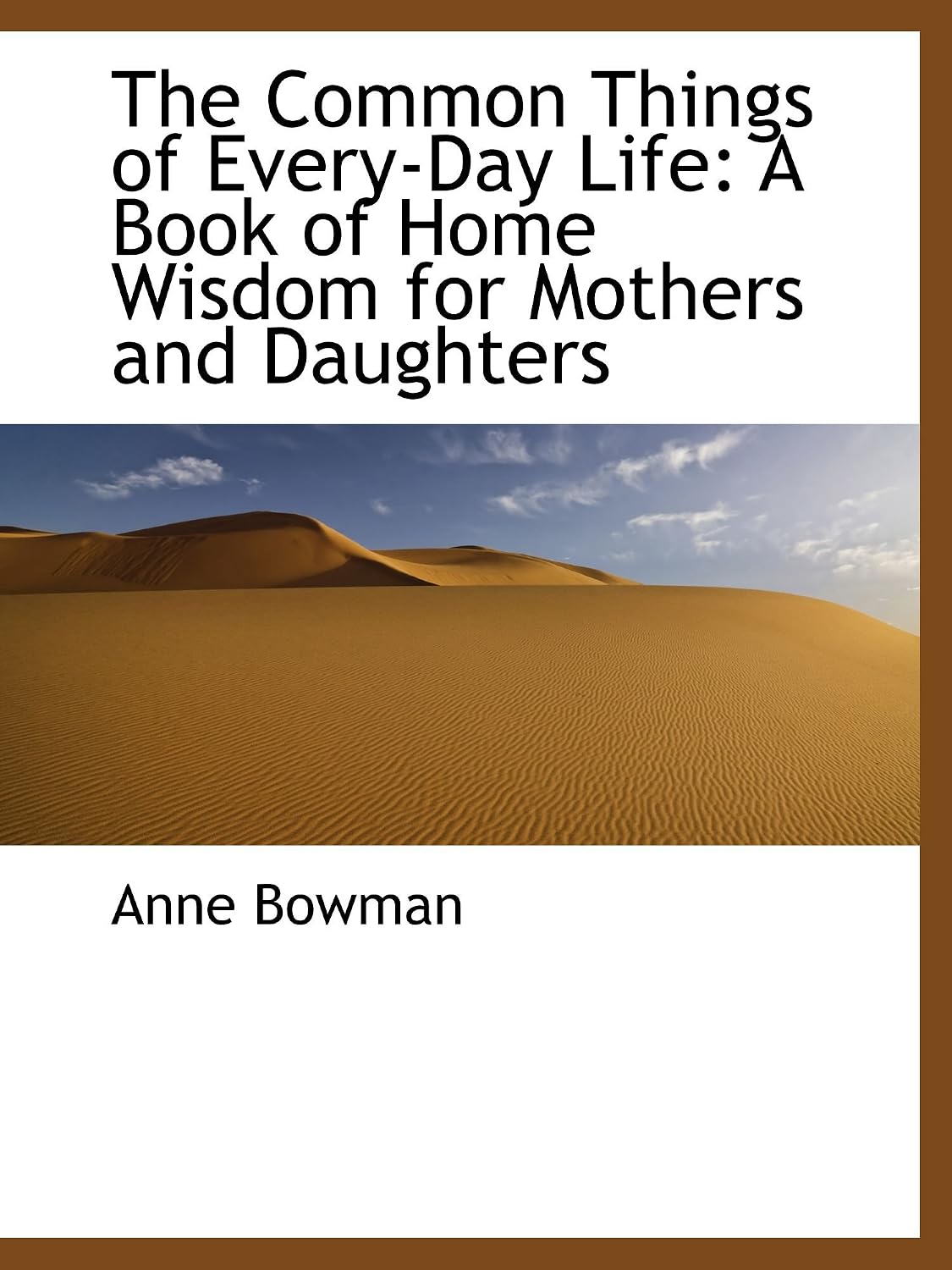 The Common Things of Every-Day Life: A Book of Home Wisdom for Mothers ...