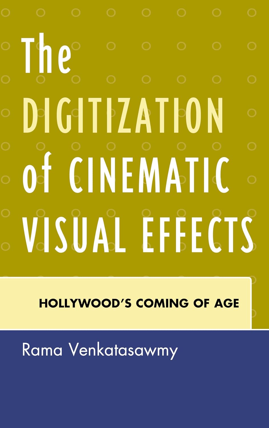 Digitization of Cinematic Visual Effects, The: Hollywood's Coming of ...