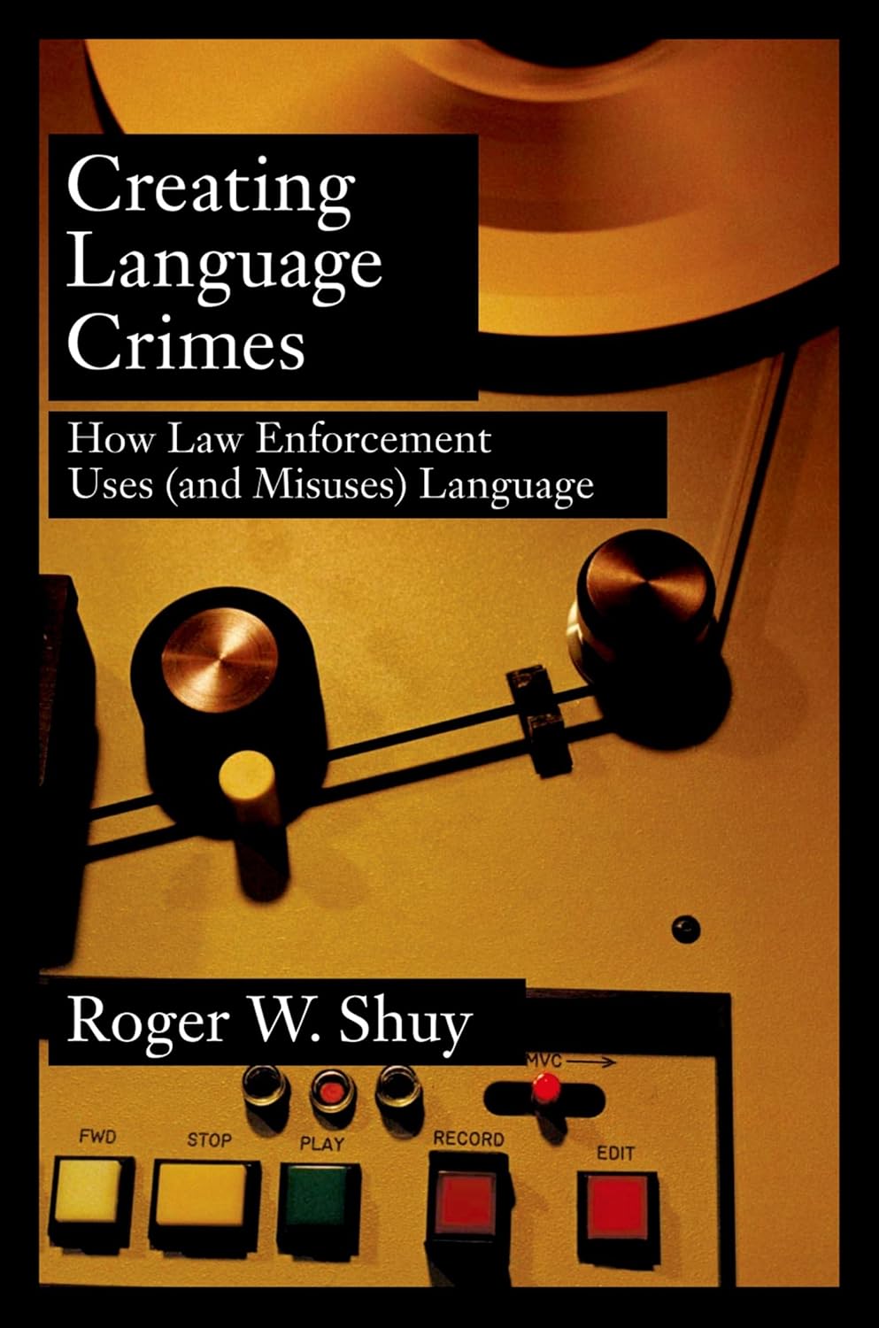 Creating Language Crimes: How Law Enforcement Uses (and Misuses ...