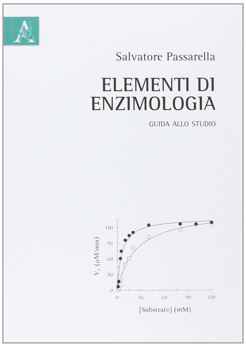 Elementi di enzimologia. Guida allo studio : Passarella, Salvatore ...