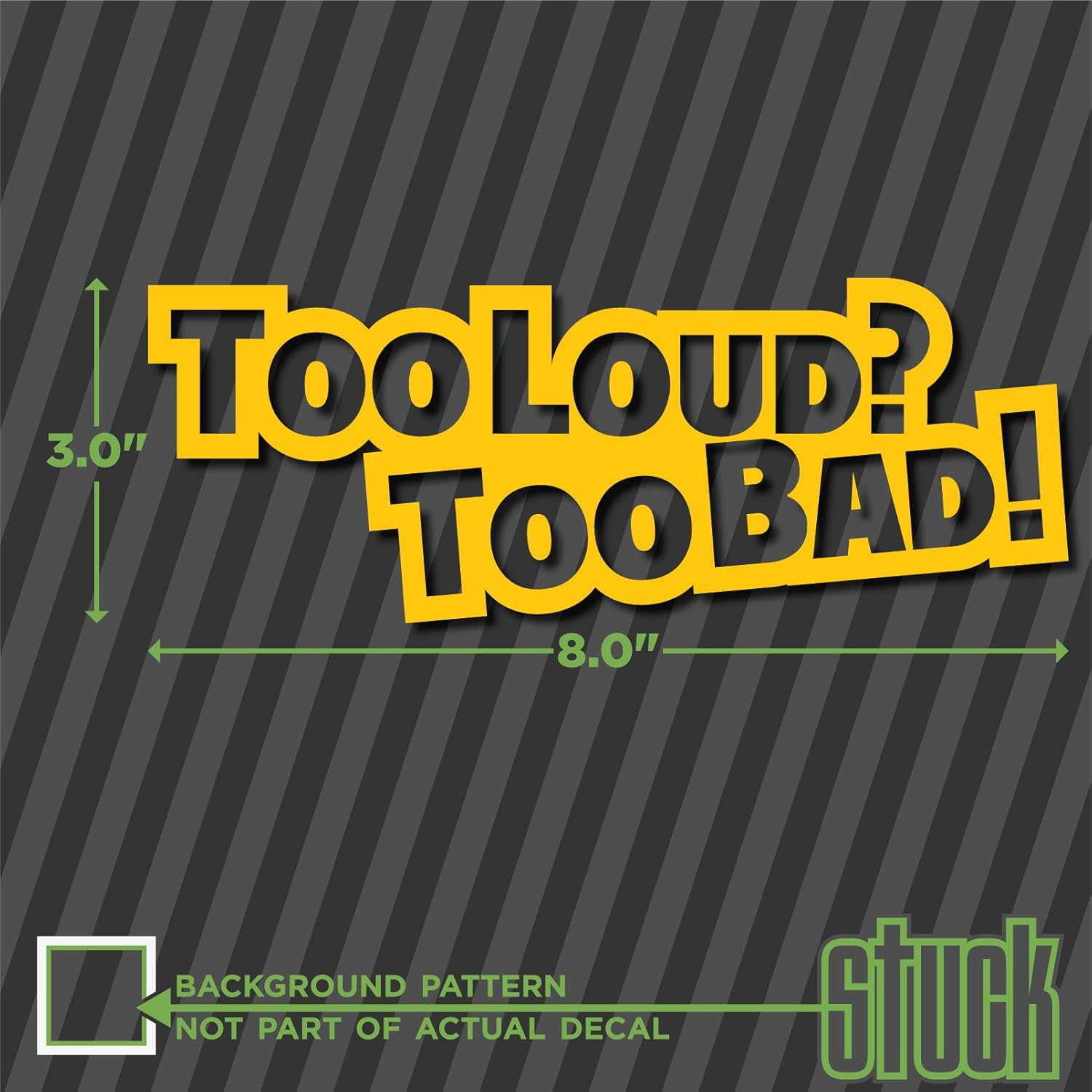 Amazon.com: Too Loud? Too Bad! - 8.0" x 3.0" - Vinyl Decal Sticker ...
