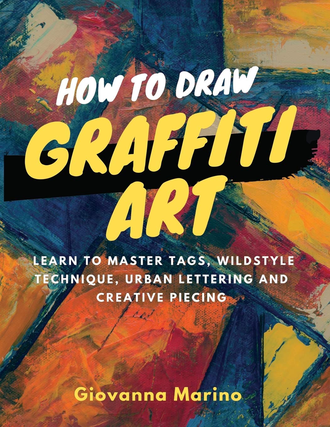 How to Draw Graffiti Art: Learn to Master Tags, Wildstyle Technique ...