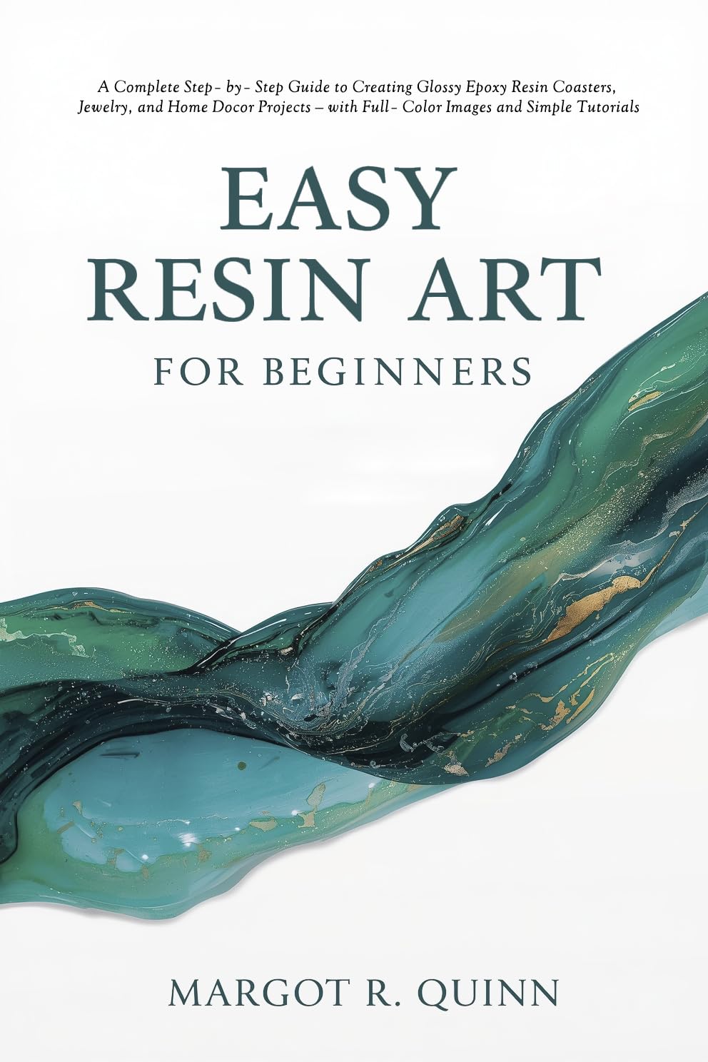 Easy Resin Art for Beginners: A Complete Step-by-Step Guide to Creating ...