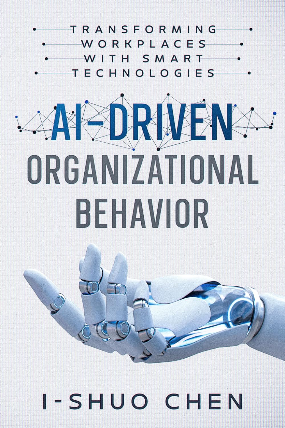 AI-Driven Organizational Behavior: Transforming Workplaces with Smart ...