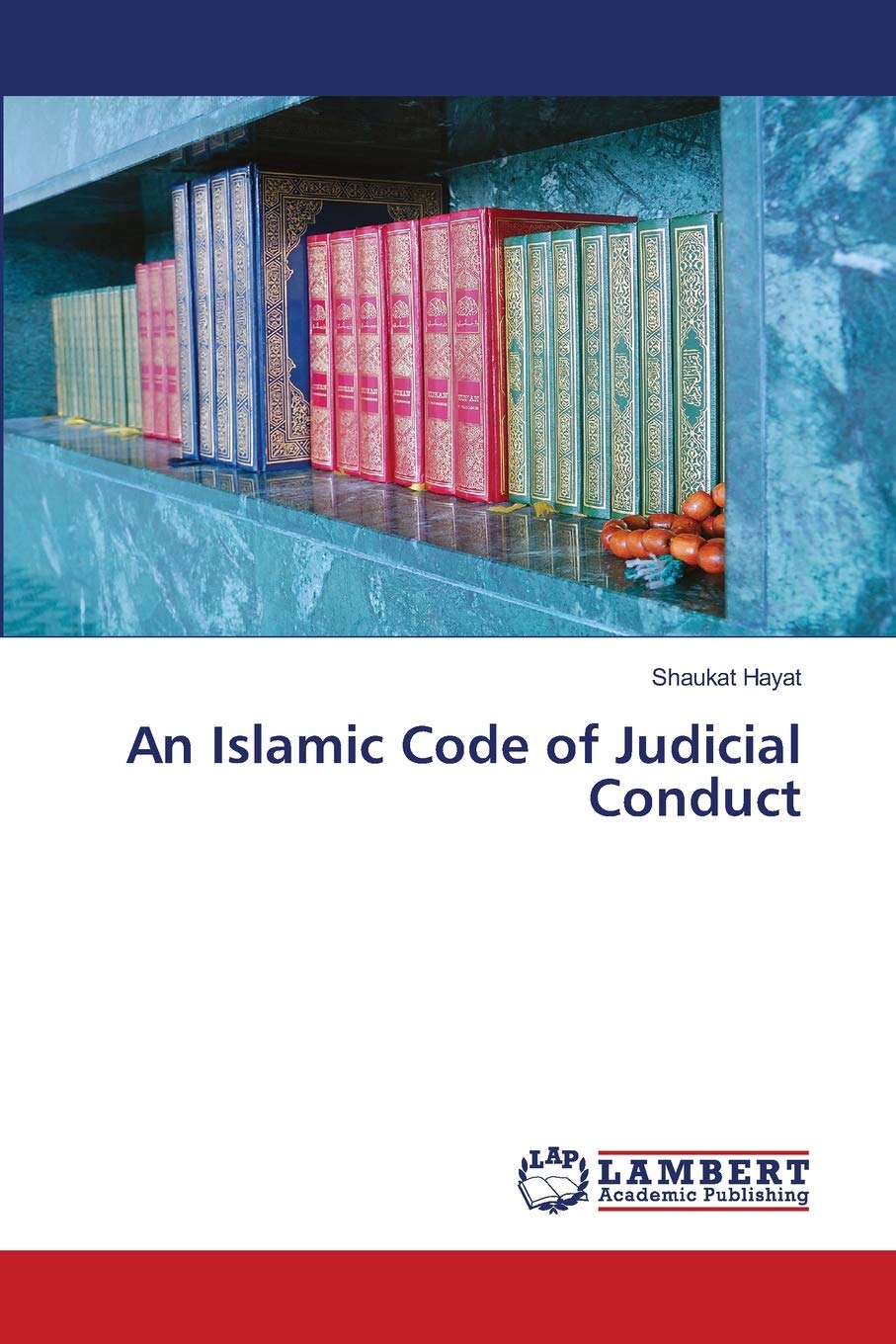 An Islamic Code of Judicial Conduct: Hayat, Shaukat: 9786139459650 ...