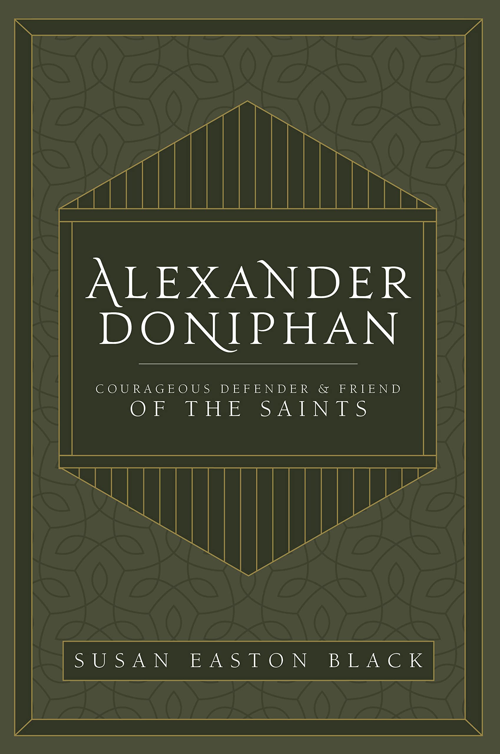 Alexander Doniphan: Courageous Defender & Friend of the Saints: Susan ...