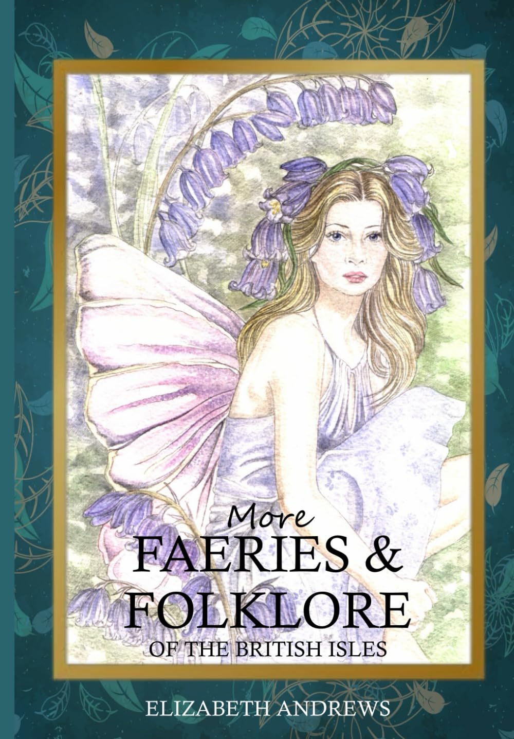 More Faeries and Folklore of the British Isles: An illustrated guide to ...