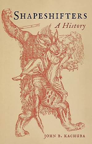 Shapeshifters: A History: Kachuba, John B.: 9781789140798: Amazon.com: Books