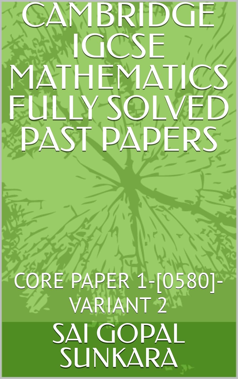 CAMBRIDGE IGCSE MATHEMATICS FULLY SOLVED PAST PAPERS: CORE PAPER 1 ...