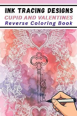 Ink Tracing Designs - Cupid and Valentines Reverse Coloring Book: 33 ...