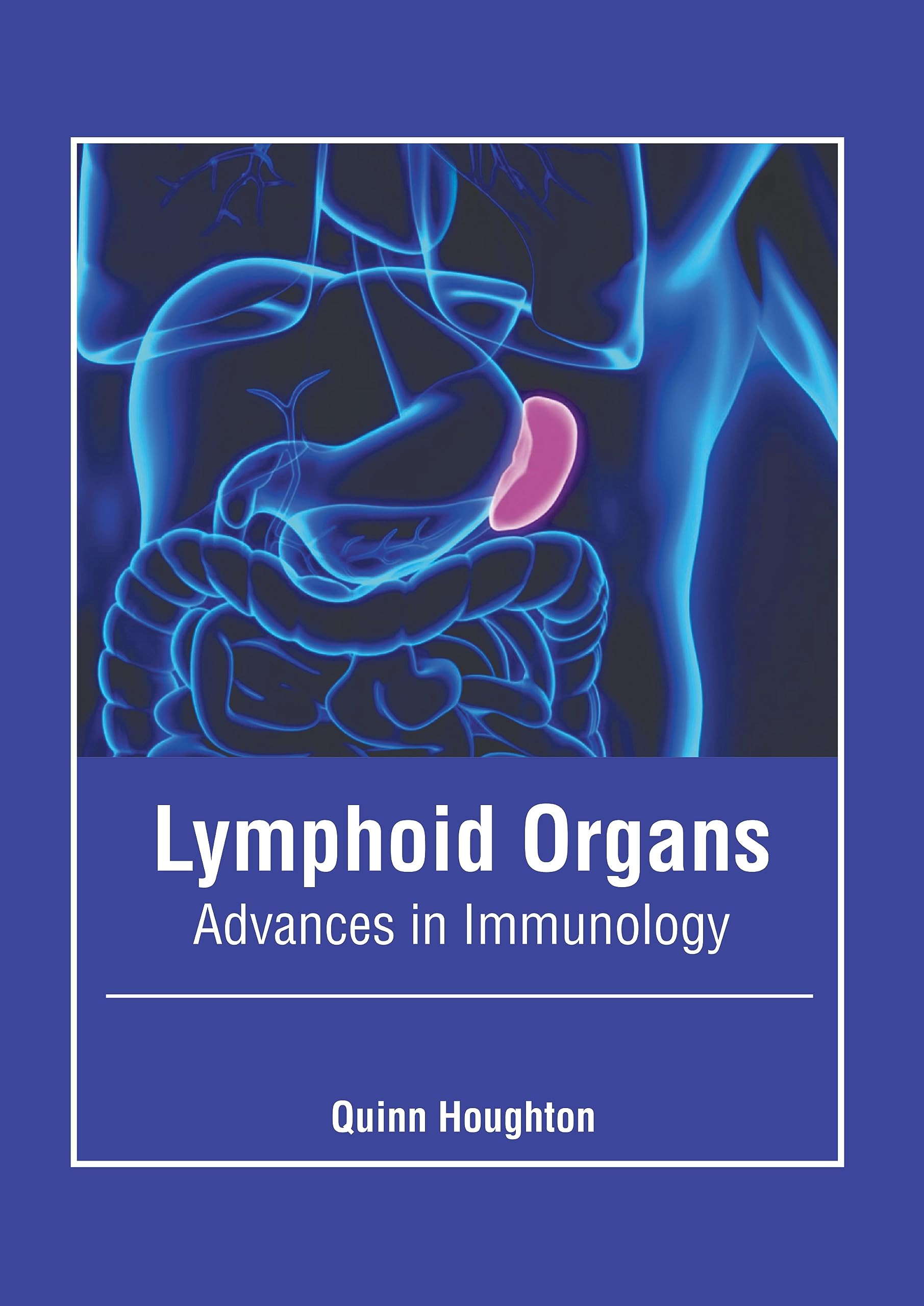 Lymphoid Organs: Advances in Immunology: 9781646466047: Medicine ...