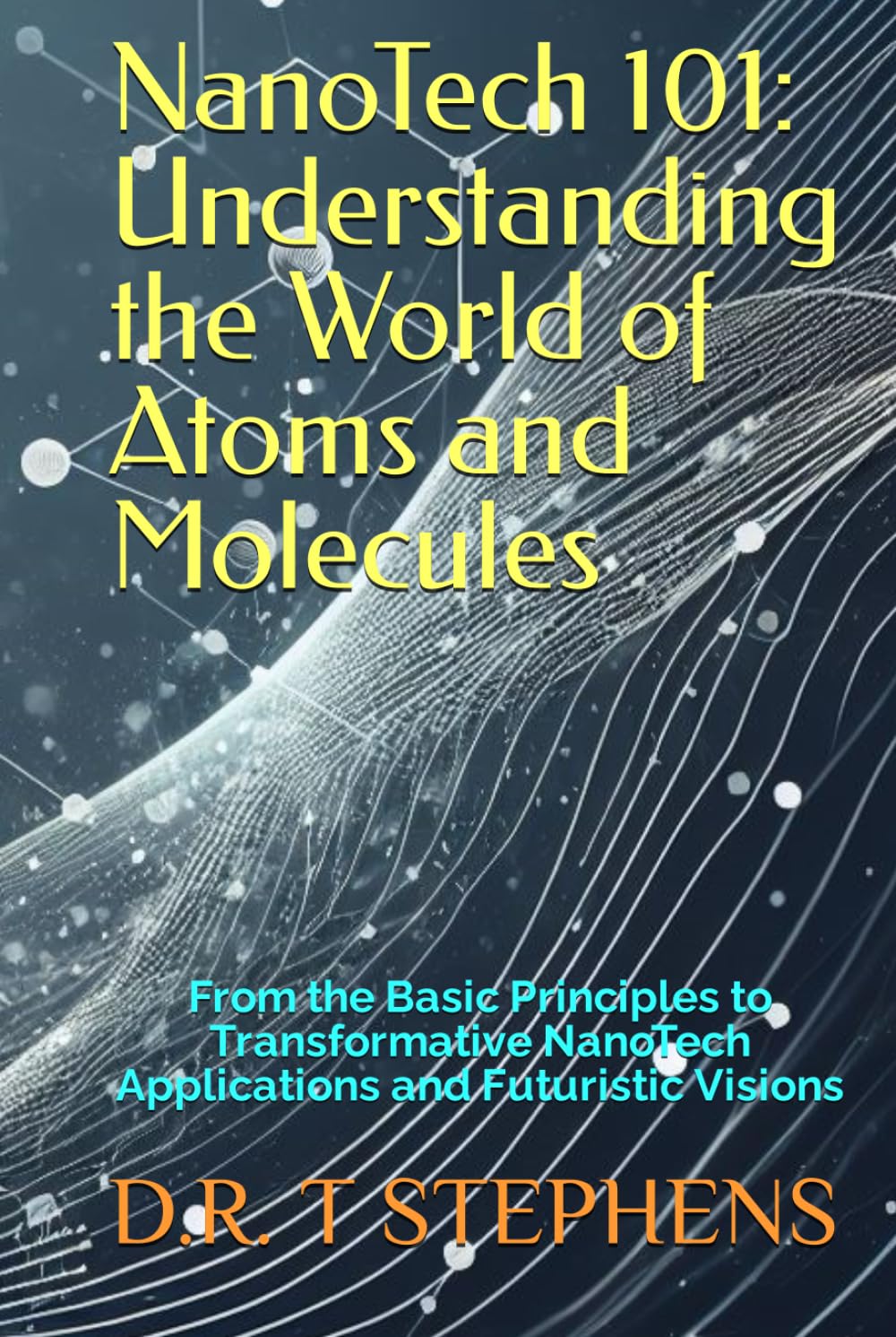 NanoTech 101: Understanding the World of Atoms and Molecules: From the ...