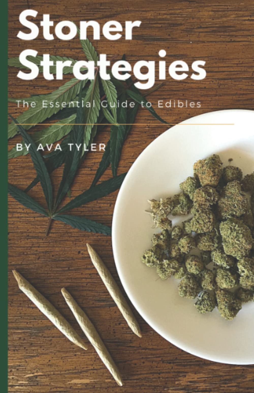 Stoner Strategies: The Essential Guide to Edibles: Tyler, Ava ...
