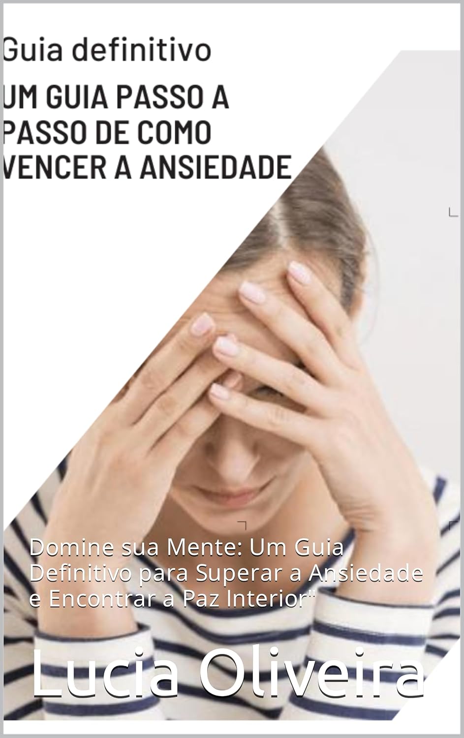 Um guia definitivo de como vencer a ansiedade: Domine sua Mente: Um Guia Definitivo para Superar ...