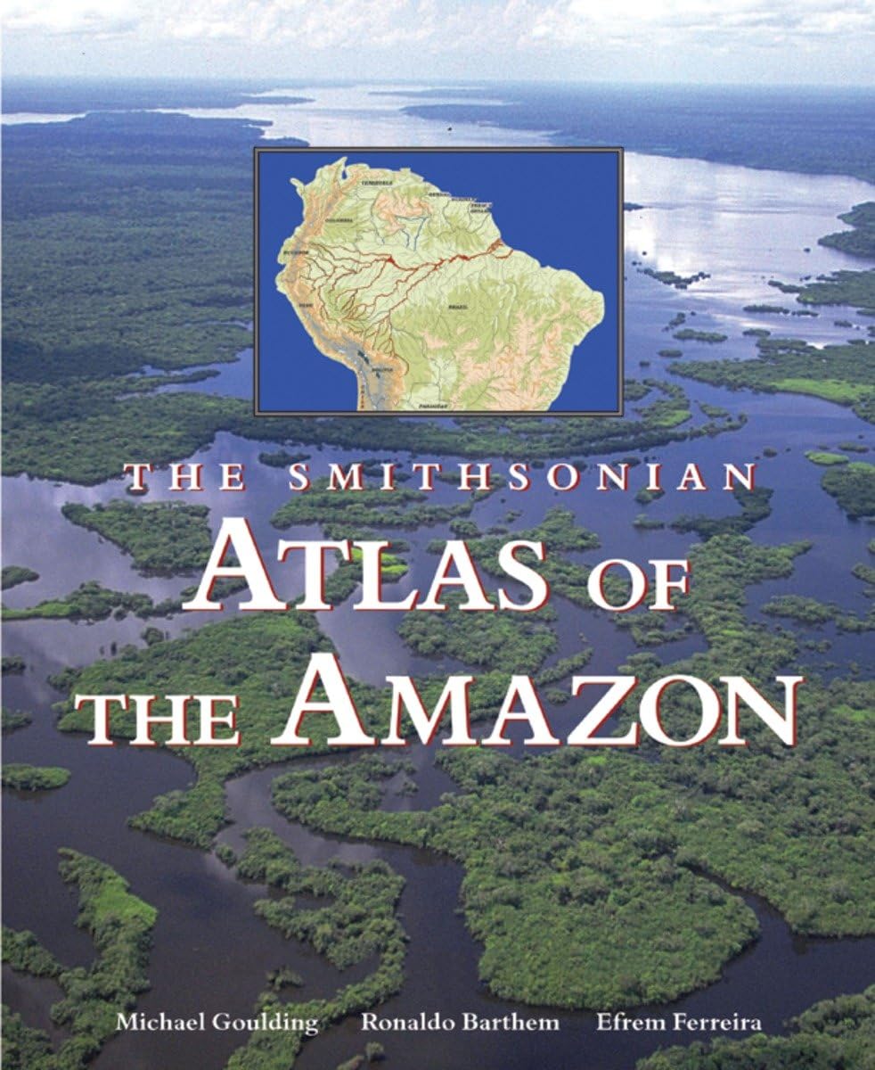 Smithsonian Atlas of the Amazon: Michael Goulding, Ronaldo Barthem ...