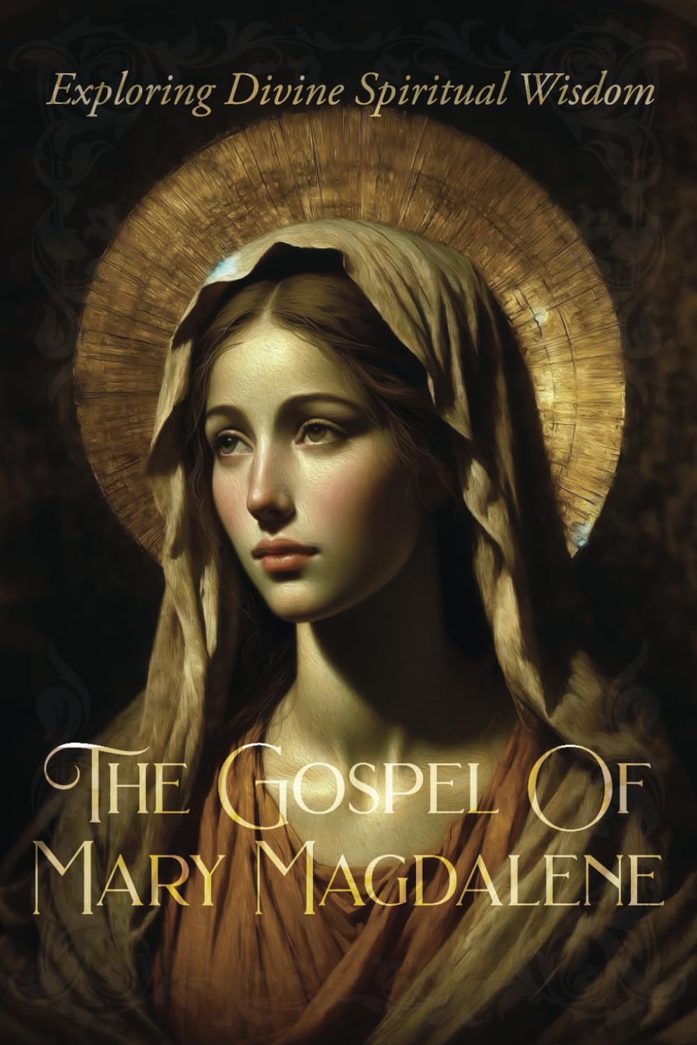 The Gospel Of Mary Magdalene: Exploring Divine Spiritual Wisdom: Press ...