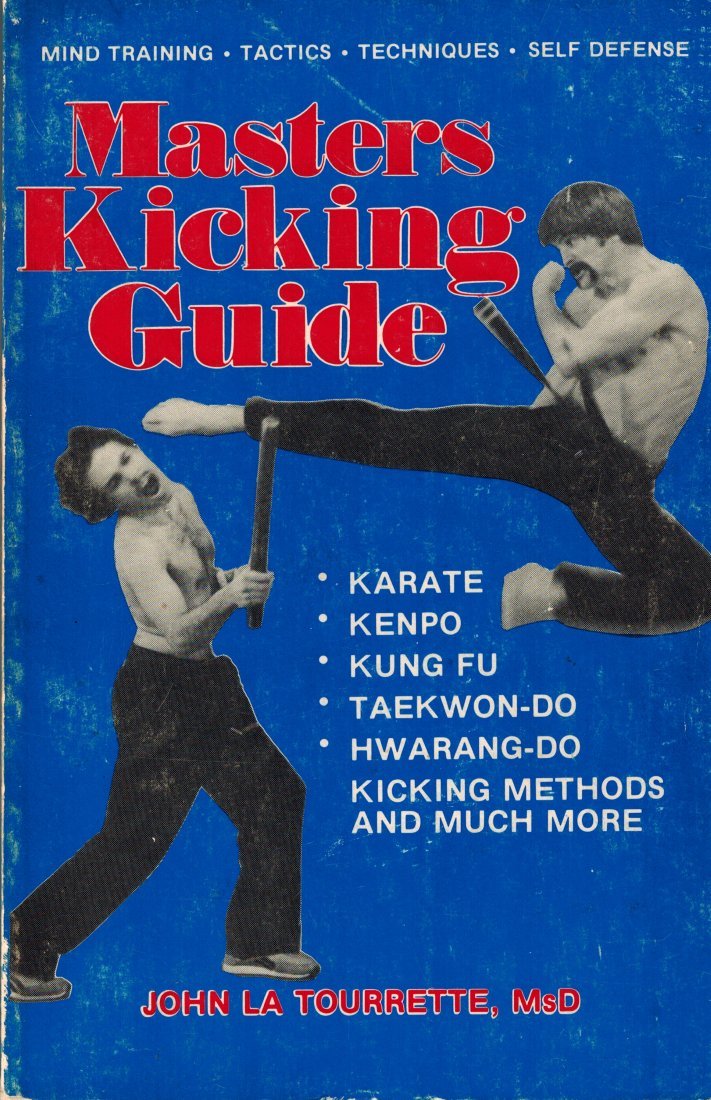 Masters Kicking Guide. Karate, Kempo, Kung Fu, Taekwon-Do, Hwarang-Do ...