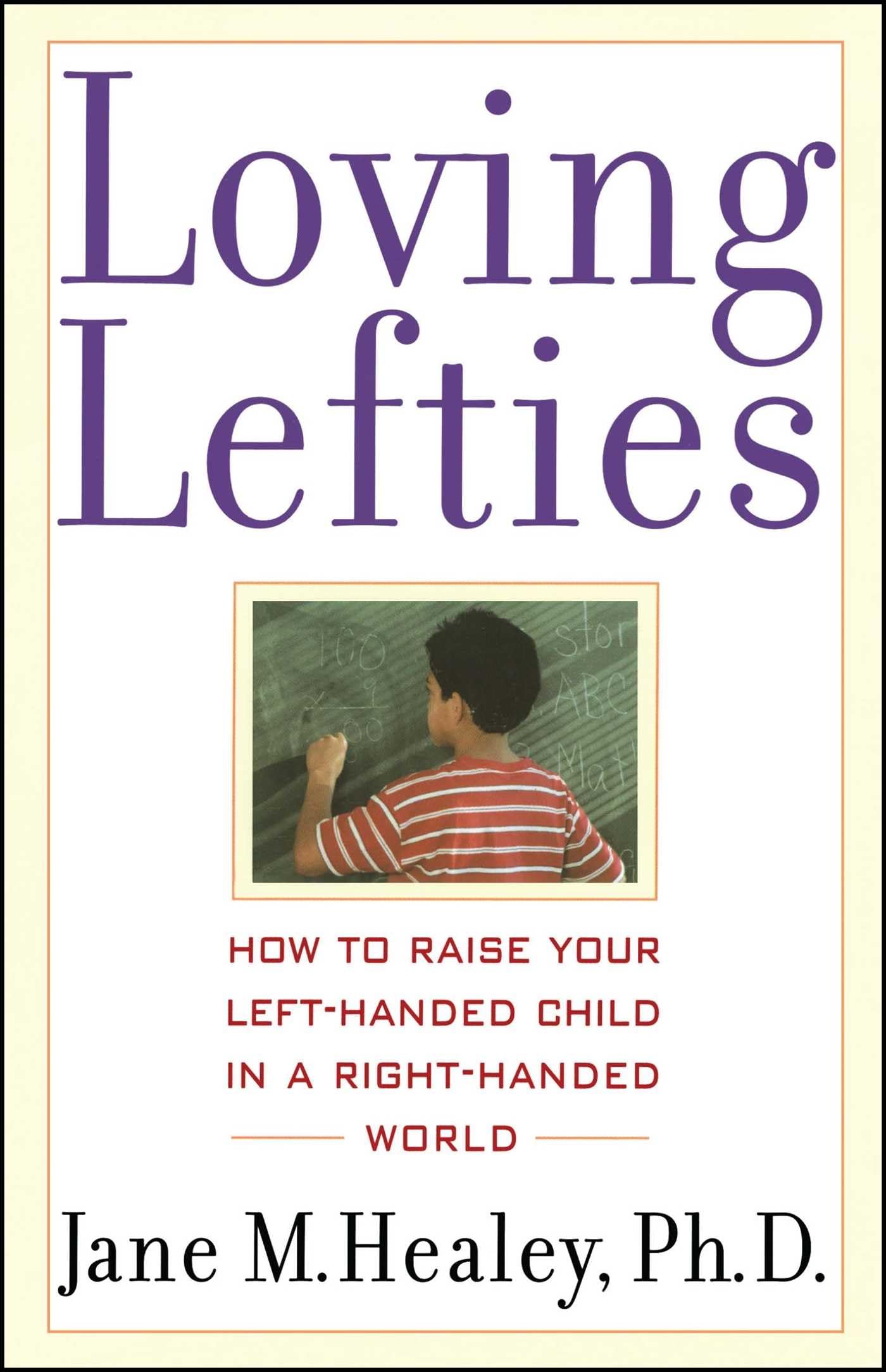 Loving Lefties: How to Raise Your Left-Handed Child in a Right-Handed ...