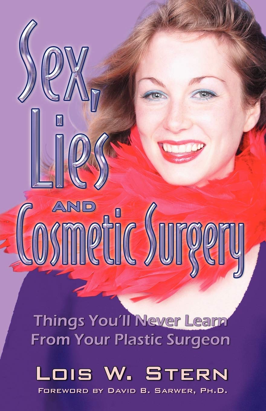 Sex Lies And Cosmetic Surgery Things Youll Never Learn From Your Plastic Surgeon Stern Lois