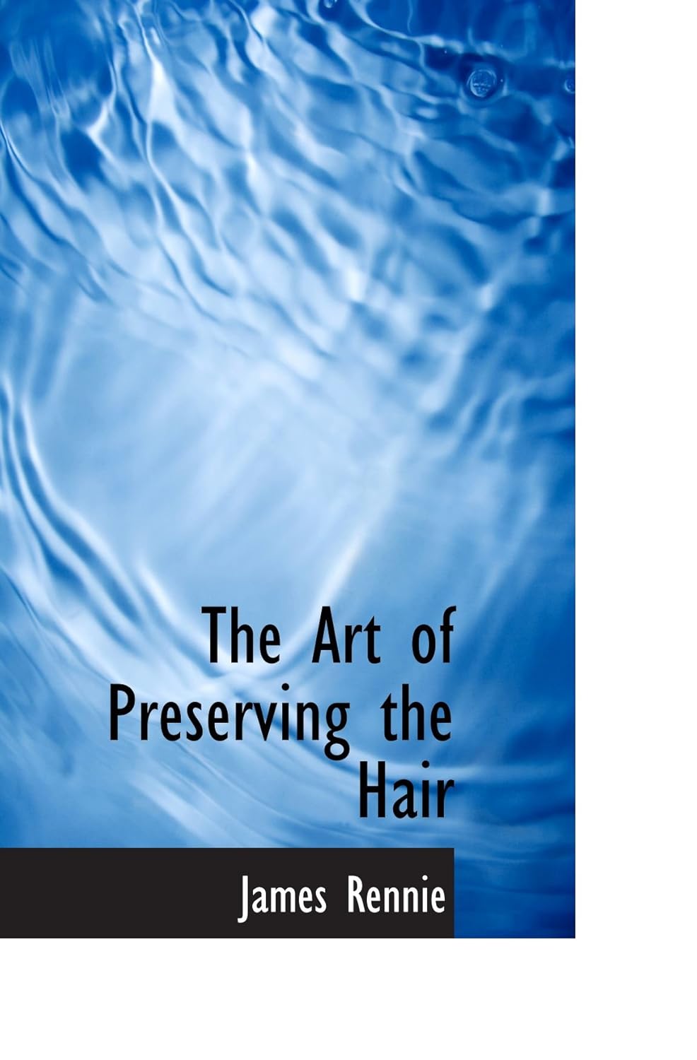 Amazon.com: The Art of Preserving the Hair: 9781103683314: Rennie ...