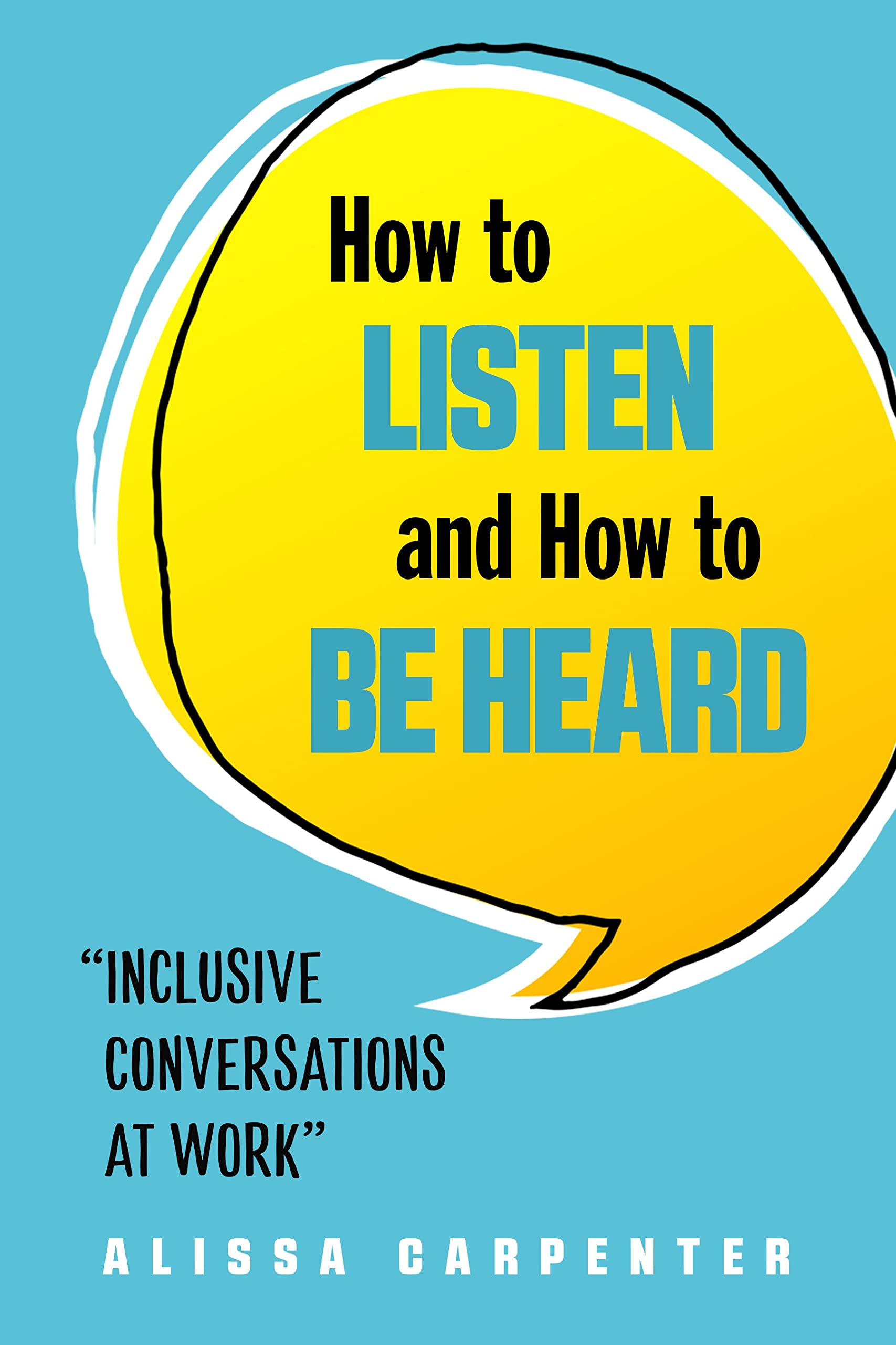 How to Listen and How to Be Heard: Inclusive Conversations at Work ...