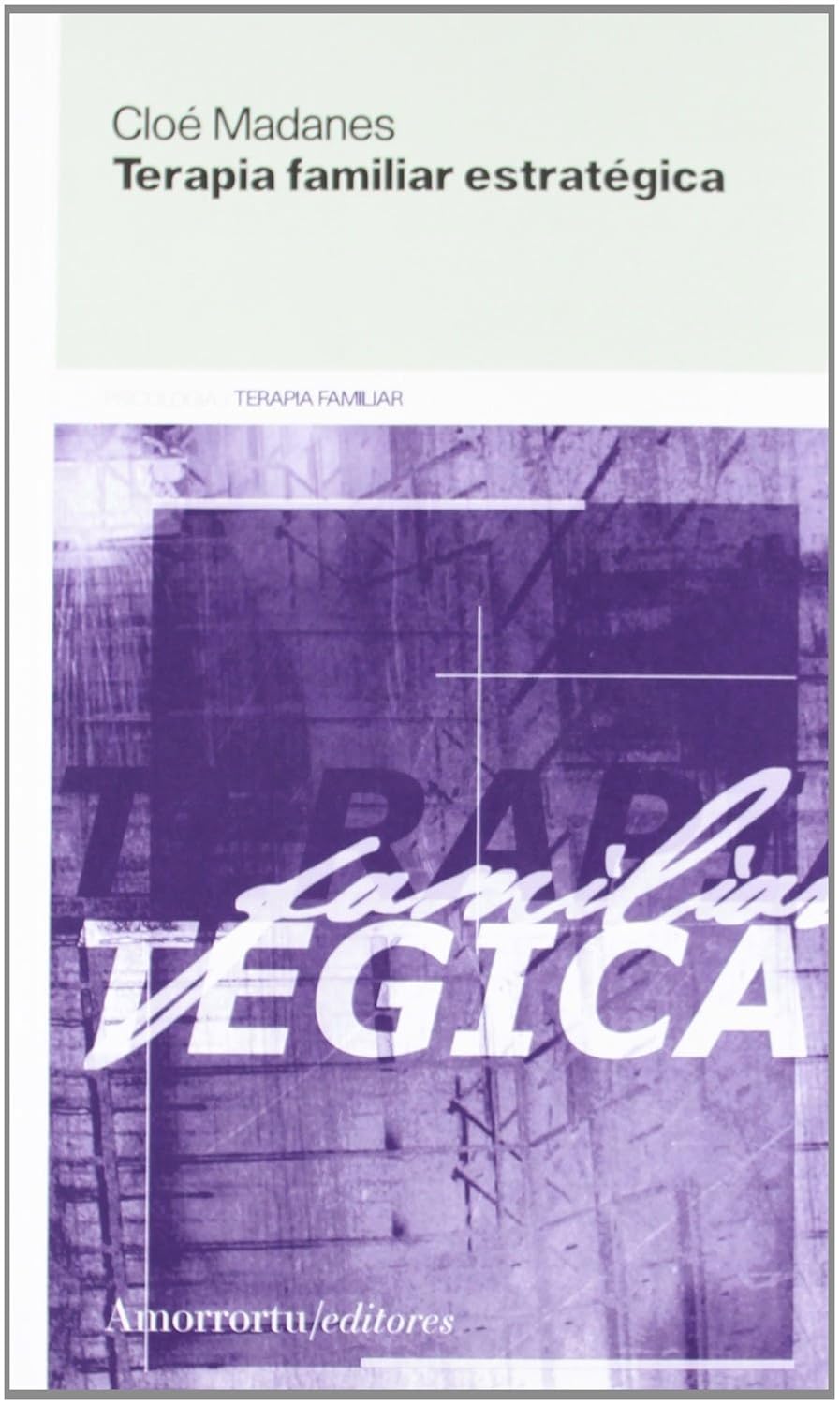 Terapia familiar estratégica (Psicología y psicoanálisis) (Spanish Edition): Madanes, Cloe ...