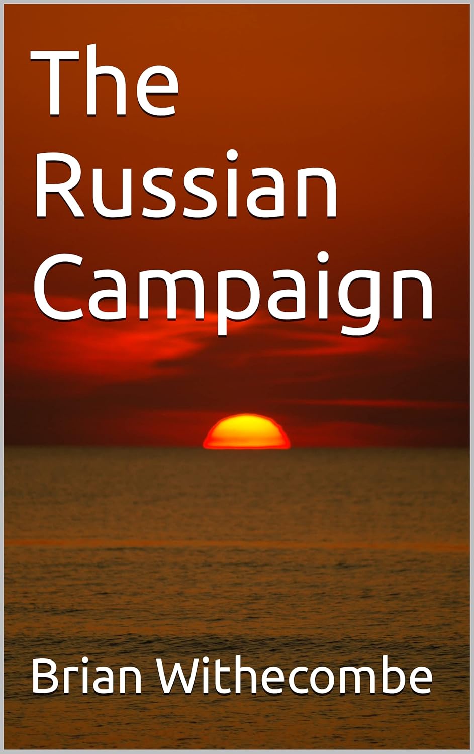 The Russian Campaign - Kindle edition by Withecombe, Brian. Literature ...