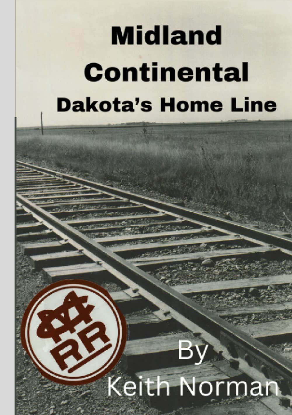 The Midland Continental: Dakota's Home Line: Norman, Keith ...