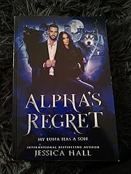 Alpha's Regret: My Luna Has A Son: 1 (Regret Series) : Hall, Jessica: Amazon.co.uk: Books