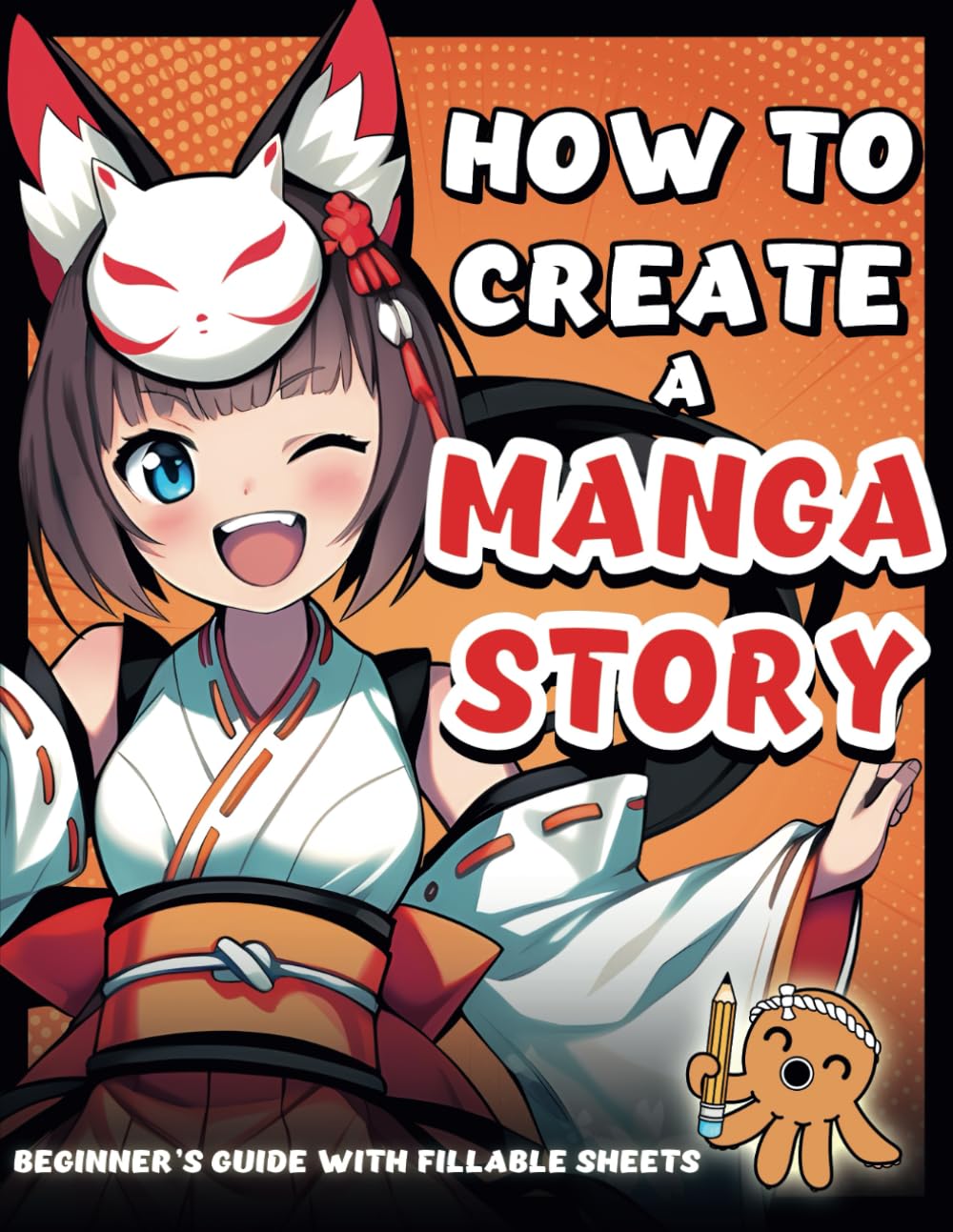 Buy How to Create a Manga Story - 1 Beginner's Guide + Fillable Sheets ...