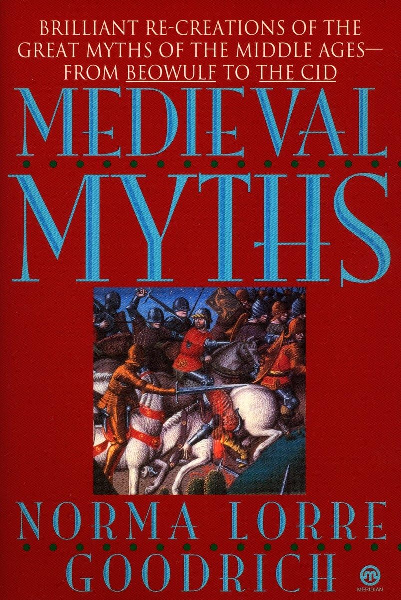 The Medieval Myths: Goodrich, Norma Lorre: 9780452011281: Amazon.com: Books